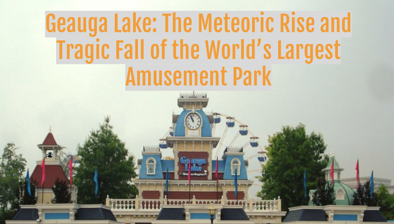 Geauga Lake: The Meteoric Rise and Tragic Fall of the World’s Largest ...