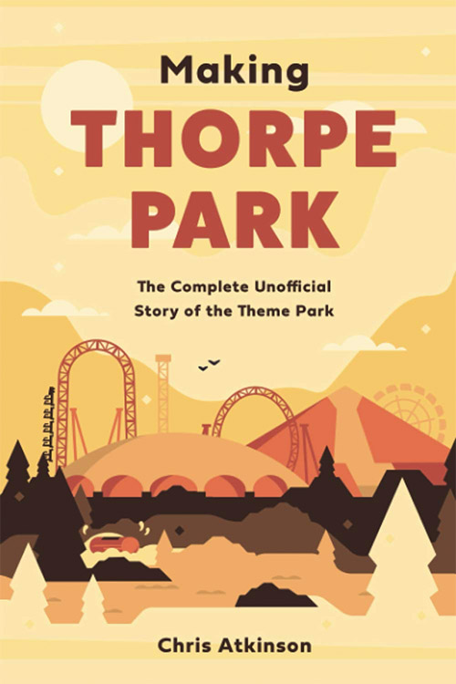 Giveaway and Interview: "Making Thorpe Park" Author Chris Atkinson ...
