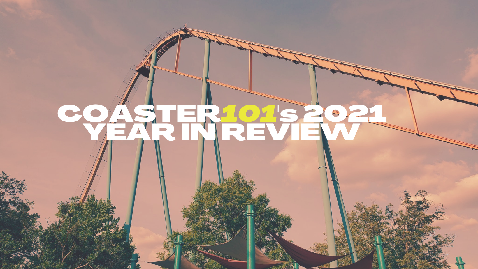 Coaster101's 2021 Year in Review - Coaster101